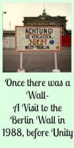 Once there was a Wall- A Visit to the Berlin Wall in 1988 and Now