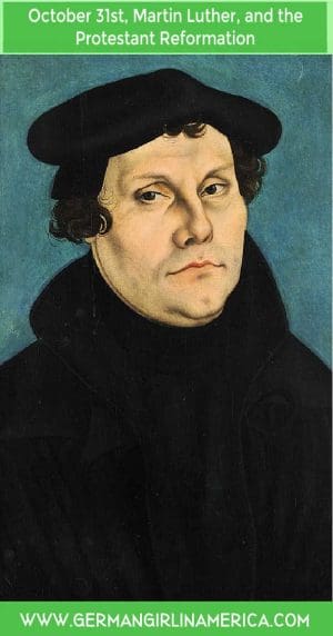 October 31st, Martin Luther and the Protestant Reformation